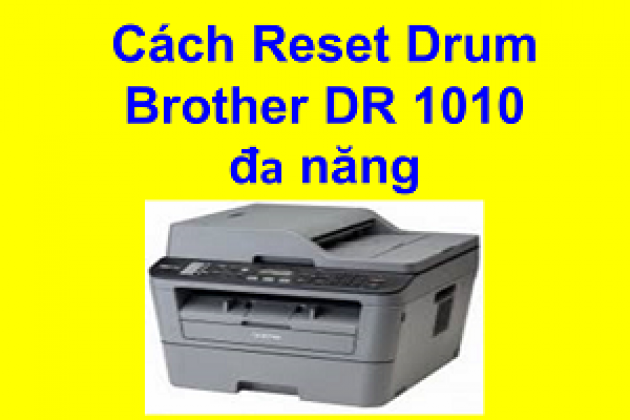 Cách Reset khay drum máy in Brother DR1010 đa năng dễ dàng nhất